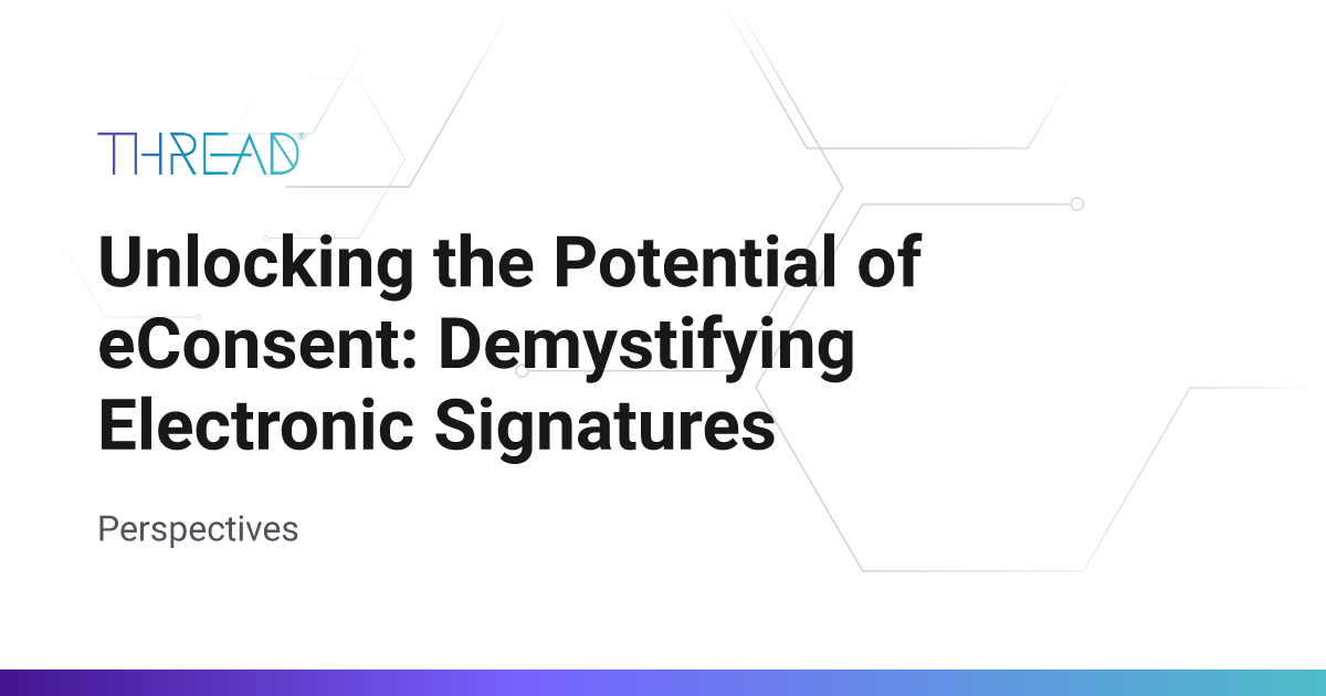 Unlocking the Potential of eConsent: Demystifying Electronic Signatures ... Unlocking the Potential of eConsent: Demystifying Electronic Signatures ...